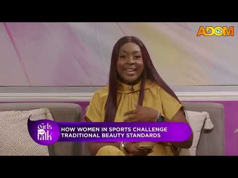 How Women in Sports Challenge Traditional Beauty Standards - Girls Can Talk on Adom TV (09-04-26)