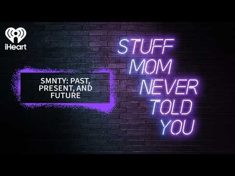 SMNTY: Past, Present, and Future | STUFF MOM NEVER TOLD YOU