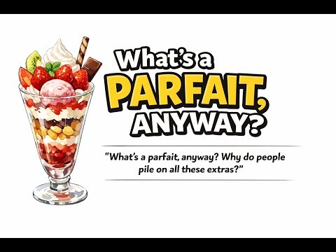 What is a Parfait? | Why do people pile on unnecessary ingredients?