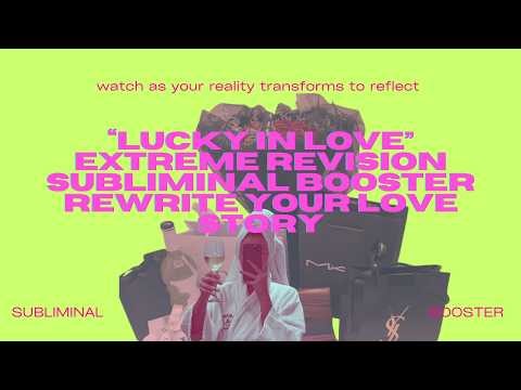 lucky in love — 1 hour extreme revision subliminal booster | rewrite your entire love story