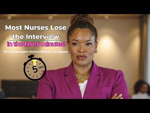 5 Reasons Nurses Lose the Interview in the First 5 Minutes (And How to Fix It)
