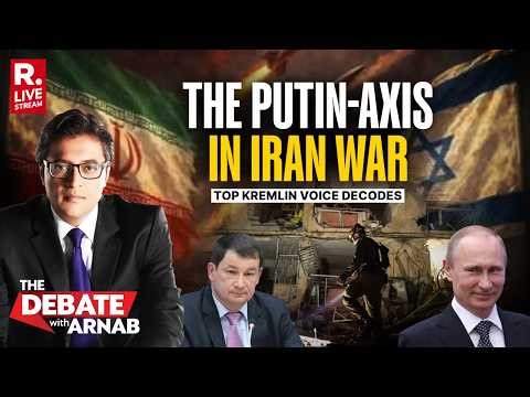 Debate With Arnab LIVE: Top Kremlin Voice Decodes How Putin Is Involved In Iran War?