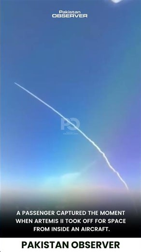 Passenger Captures Artemis II Launch from Mid-Air | Pakistan Observer