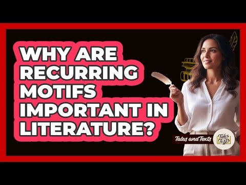 Why Are Recurring Motifs Important In Literature?