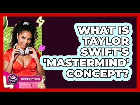 What Is Taylor Swift's 'Mastermind' Concept? - Pop Princess Fans
