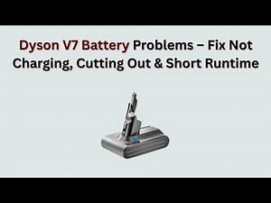 Dyson V7 Battery Problems – Fix Not Charging, Cutting Out & Short Runtime