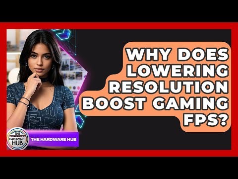 Why Does Lowering Resolution Boost Gaming FPS? - The Hardware Hub