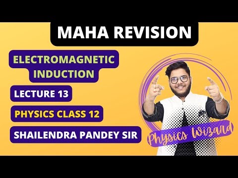 MAHA REVISION : ELECTROMAGNETIC INDUCTION | LECTURE 13 | SHAILENDRA PANDEY SIR