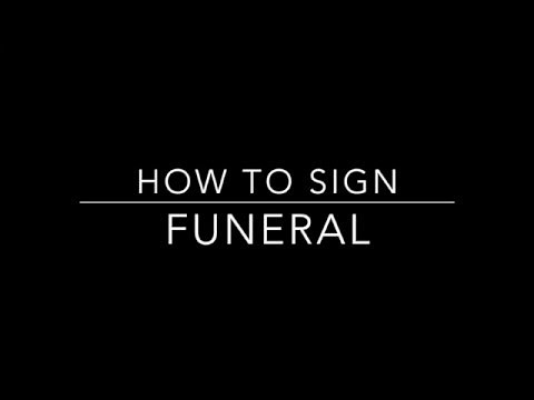 Learn How to Sign the Word Funeral