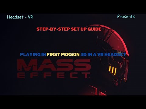How to Play Mass Effect Legendary Edition in First Person, 3D in a VR Headset