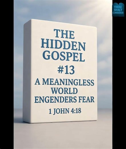 A Meaningless World Engenders Fear - Hidden Gospel #13 (1 John 4:18)