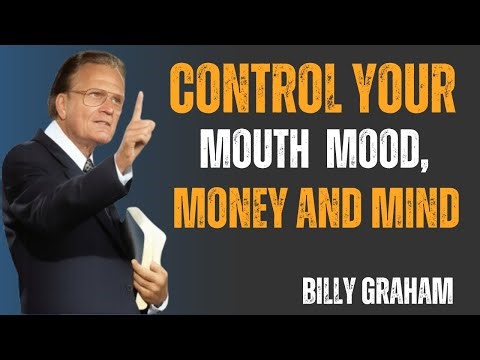 CONTROL YOUR MOUTH, MOOD, MONEY AND MIND Billy Graham