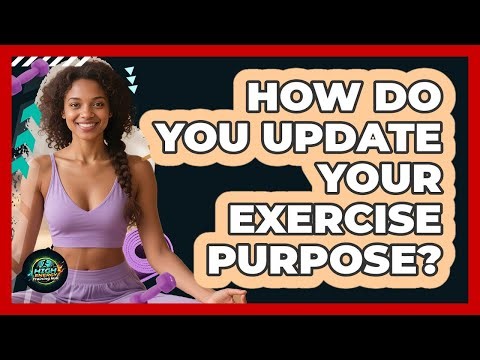 How Do You Update Your Exercise Purpose?