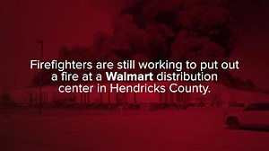 Listen: Crews battle Walmart distribution center fire