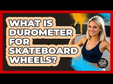 What Is Durometer For Skateboard Wheels?