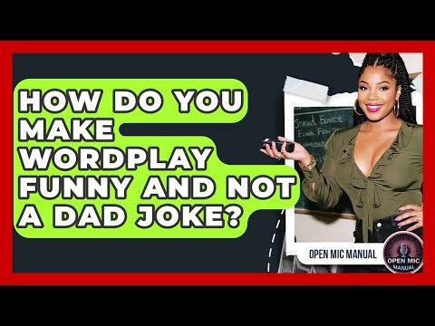 How Do You Make Wordplay Funny And Not A Dad Joke? - Open Mic Manual