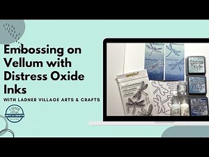 Embossing with Distress Oxide Inks on Vellum