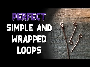 DIY Jewelry-How to Make Perfect Simple and Wrapped Loops