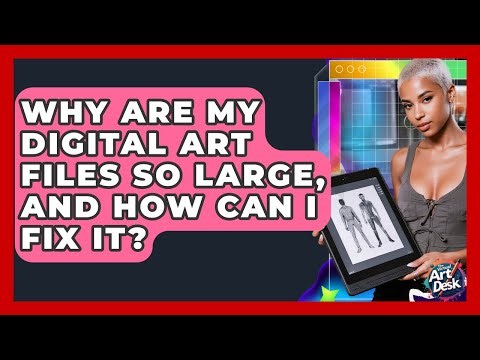 Why Are My Digital Art Files So Large, And How Can I Fix It? - The Virtual Art Desk
