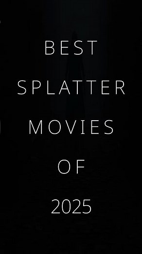 Best Splatter Movies Of 2025
