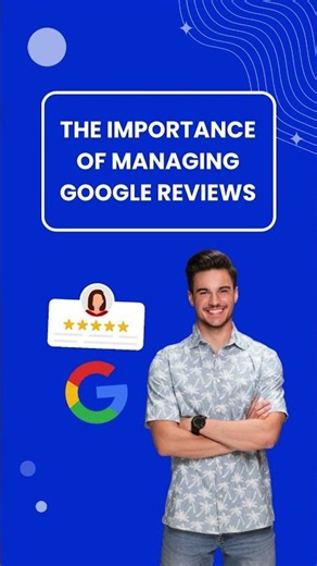 The Importance of Managing Google Reviews