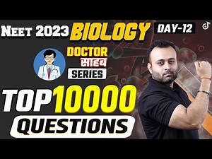 NEET 2023 Biology - TOP 10,000 Questions Series - Day 12 - Score 360🔥 NEET Preparation | Parth Sir