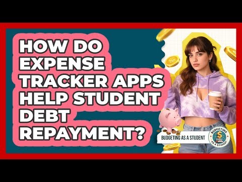 How Do Expense Tracker Apps Help Student Debt Repayment? - Budgeting as a Student
