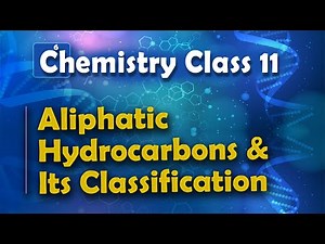 Aliphatic Hydrocarbons and Its Classification - Alkanes - Chemistry Class 11