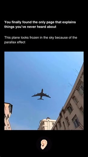Ever Heard About on Instagram: "What you’re seeing isn’t a stopped airplane. It’s a visual illusion called the parallax effect. Parallax happens when objects at different distances move relative to the observer at different speeds. Nearby objects, like buildings or trees, appear to move quickly across your view, while very distant objects move much more slowly. In this case, the camera is moving in one direction while the plane is flying in the opposite one. Because the plane is far away, its an