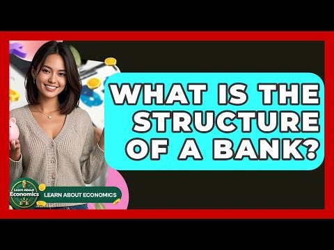 What Is The Structure Of A Bank? - Learn About Economics
