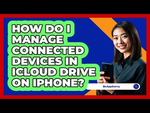 How do I manage connected devices in iCloud Drive on iPhone? - Be App Savvy