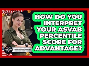 How Do You Interpret Your ASVAB Percentile Score For Advantage? - The Frontline Guardians