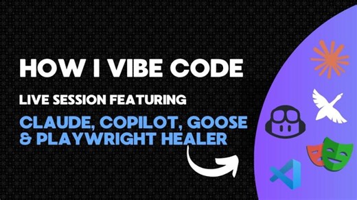 How I vibe code: Live session featuring Claude, Copilot, Goose and Playwright Healer
