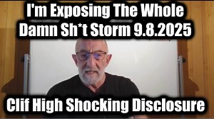 Clif High Shocking Disclosure 9.8.25 - I'm Exposing The Whole Damn Sh*t Storm!
