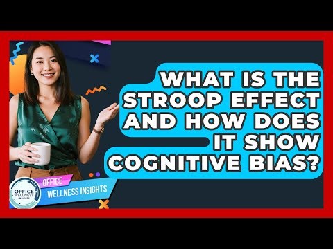 What Is The Stroop Effect And How Does It Show Cognitive Bias? - Office Wellness Insights