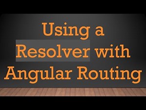 Using a Resolver with Angular Routing