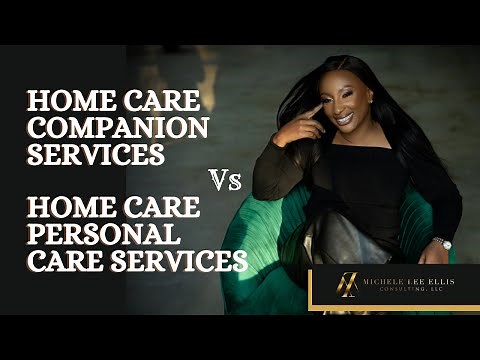 Home Care Homemaker/ Companion Care Services vs Home Care Personal Care Services