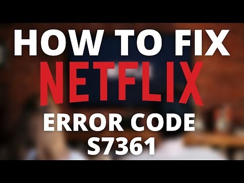 How To Fix Netflix Error Code S7361