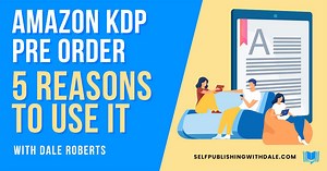 Amazon KDP Pre Order: 5 Reasons to Use It