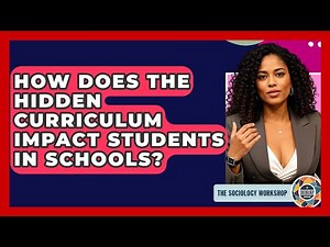 How Does The Hidden Curriculum Impact Students In Schools? - The Sociology Workshop