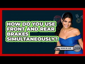 How Do You Use Front And Rear Brakes Simultaneously?