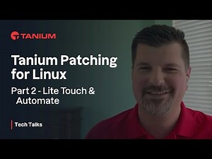 Tanium Patching for Linux - Lite Touch & Automate - Tanium Tech Talks #128-2