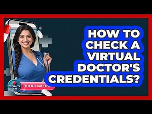 How To Check A Virtual Doctor's Credentials?