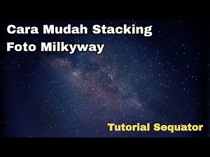 STACKING FOTO MILKYWAY DENGAN SEQUATOR dan STACKING FOTO MILKYWAY ANDROID