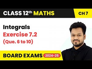 Integrals - Exercise 7.2 (Que. 6 to 10) | Class 12 Maths Chapter 7 | CBSE 2025-26