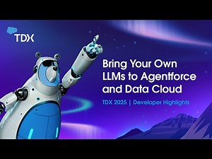 Bring Your Own LLMs to Agentforce and Data Cloud | TDX 2025: Developer Highlights
