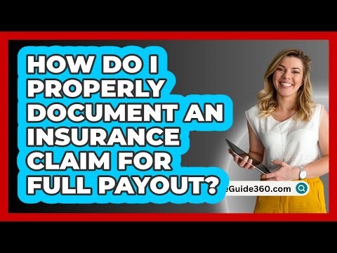 How Do I Properly Document An Insurance Claim For Full Payout? - InsuranceGuide360.com