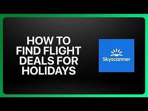 How To Find Flight Deals For Holidays On Skyscanner Tutorial