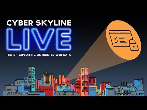 Cyber Skyline Live - Exploiting Untrusted Web Data - Feb 17, 2022