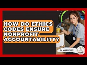 How Do Ethics Codes Ensure Nonprofit Accountability? - The Nonprofit Digest